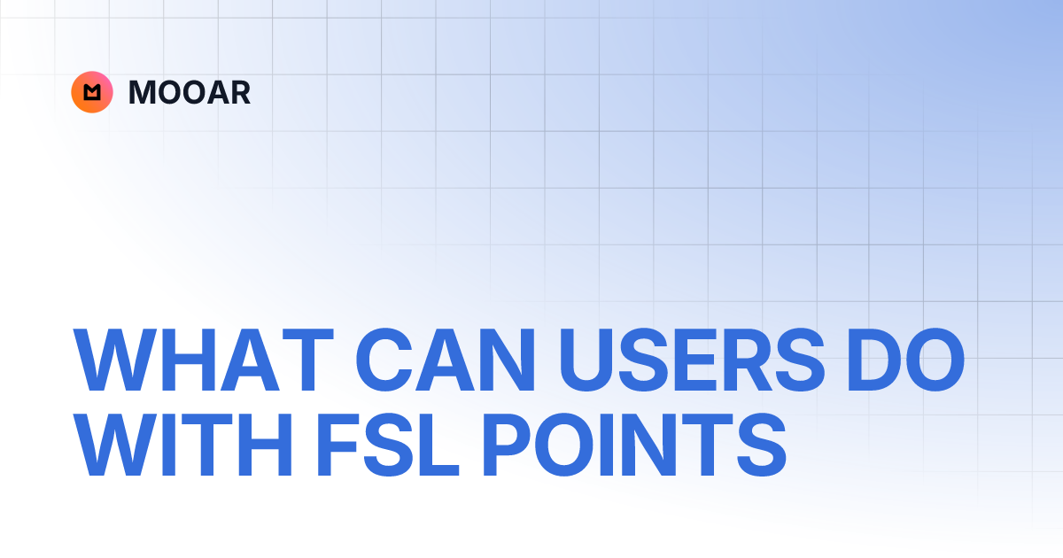 WHAT CAN USERS DO WITH FSL POINTS | MOOAR